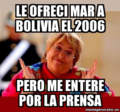 Meme Personalizado - Le ofreci mar a bolivia el 2006 Pero me entere por ...