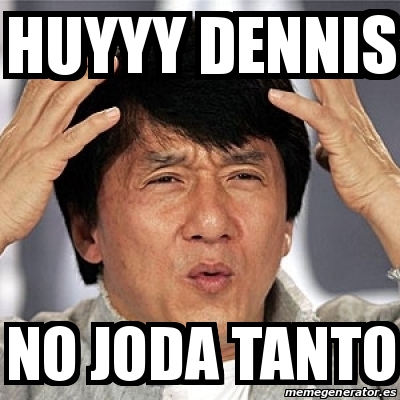 Meme Jackie Chan - huyyy dennis no joda tanto - 18807442