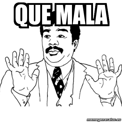 Meme Ay Si - Que mala - 18825619