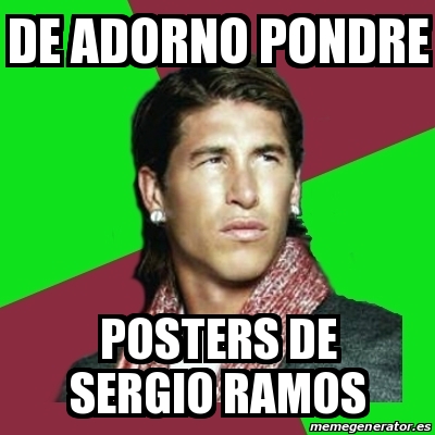 Meme Sergio Ramos - De adorno pondre Posters de sergio ramos - 18827384