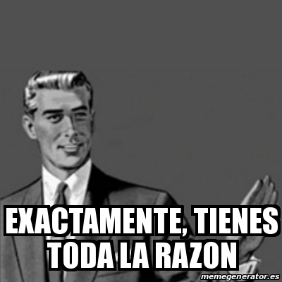 Meme Correction Guy - exactamente, tienes toda la razon - 18827621