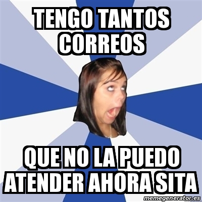 Meme Annoying Facebook Girl - Tengo tantos correos Que no la puedo ...