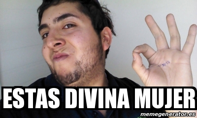 Meme Personalizado - estas divina mujer - 18833527
