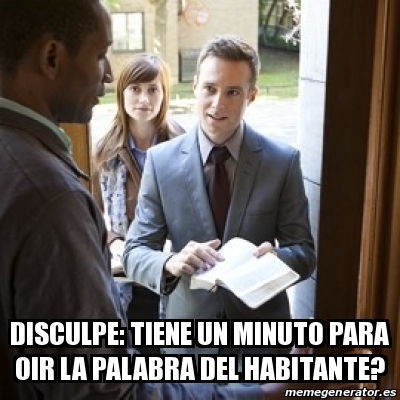 Meme Personalizado - Disculpe: Tiene un minuto para oir la palabra del ...