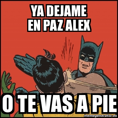 Meme Batman slaps Robin - ya dejame en paz Alex o te vas a pie - 18837100