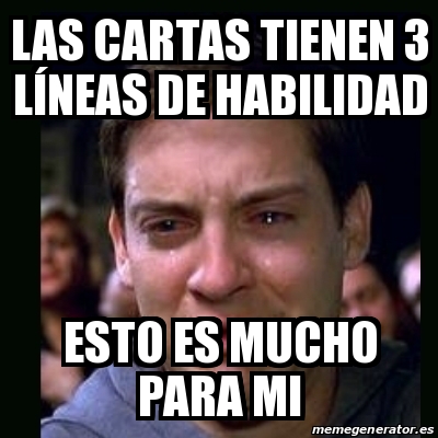 Meme crying peter parker - Las cartas tienen 3 lÃ­neas de habilidad ...