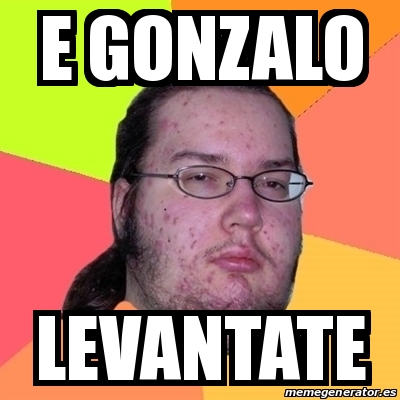 Meme Friki - E Gonzalo Levantate - 18838938