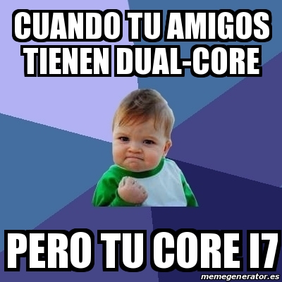 Meme Bebe Exitoso - Cuando tu amigos tienen Dual-Core Pero tu core i7 ...