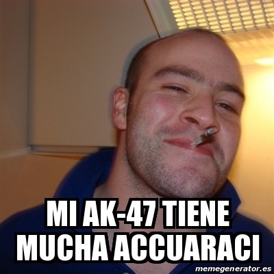 Meme Greg - mi ak-47 tiene mucha accuaraci - 18846069