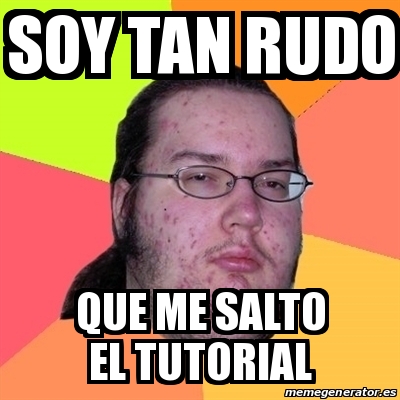 Meme Friki - Soy tan rudo Que me salto el tutorial - 18846842