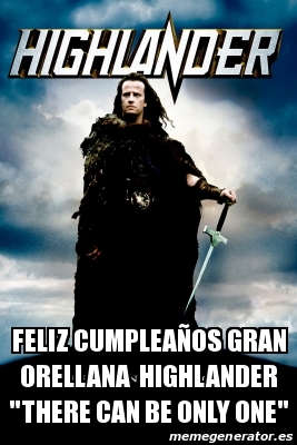 Meme Personalizado - feliz cumpleaÃ±os gran orellana highlander "there ...