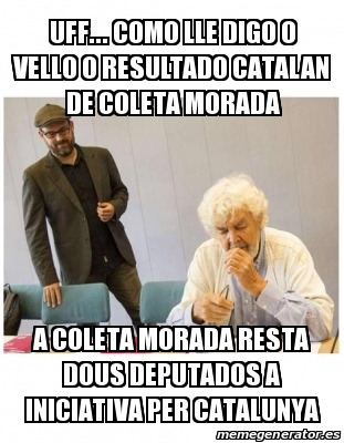 Meme Personalizado - Uff... como lle digo o vello o resultado catalan ...