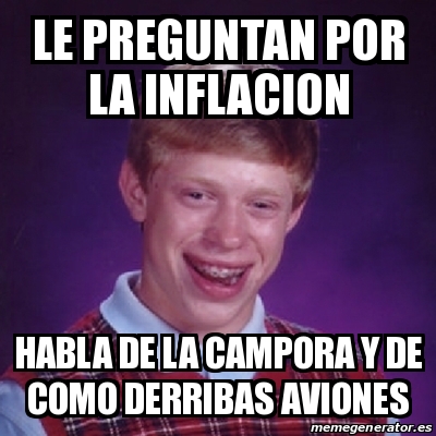 Meme Bad Luck Brian - le preguntan por la inflacion habla de la campora ...