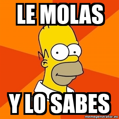 Meme Homer - Le molas y lo sabes - 18861847