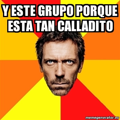 Meme House - Y este grupo porque esta tan calladito - 18862495