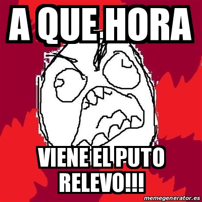 Meme Rage FU - a que hora viene el puto relevo!!! - 18865783