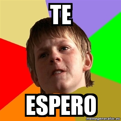 Meme Chico Malo - te espero - 18867162