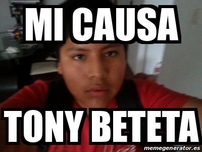 Meme Personalizado - mi causa tony beteta - 18867642