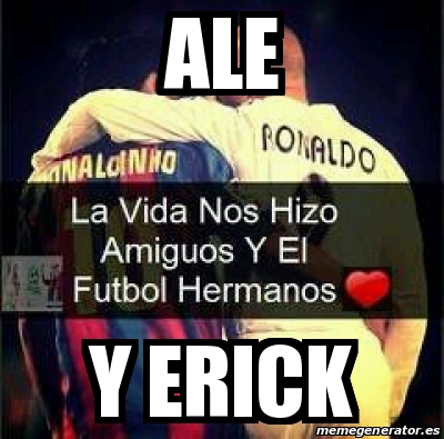 Meme Personalizado - ale y erick - 18869448