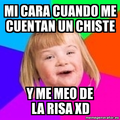 Meme Retard Girl - MI cara cuando me cuentan un chiste y me meo de la ...
