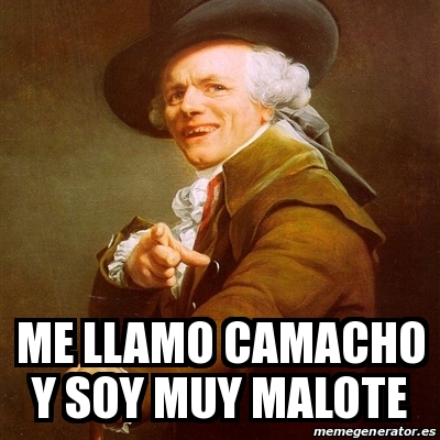 Meme Joseph Ducreux - me llamo camacho y soy muy malote - 18873395