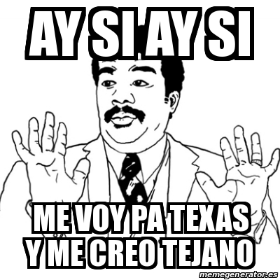 Meme Ay Si - Ay si ay si Me voy pa texas y me creo tejano - 18875149