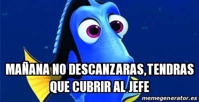 Meme Personalizado - maÃ±ana no descanzaras,tendras que cubrir al jefe ...