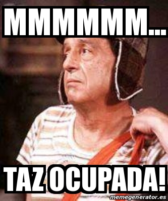 Meme Personalizado - Mmmmmm... Taz ocupada! - 18879213