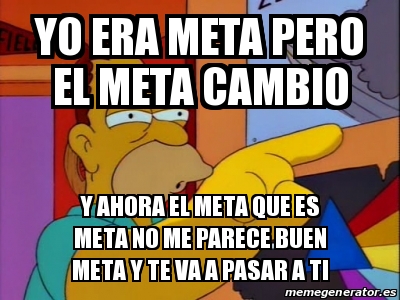 Meme Personalizado - yo era meta pero el meta cambio Y AHORA EL META ...