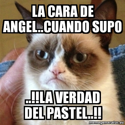 Meme Grumpy Cat - la cara de angel..cuando supo ..!!la verdad del ...
