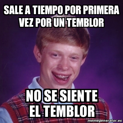 Meme Bad Luck Brian - Sale a tiempo por primera vez por un temblor no ...