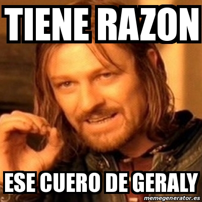 Meme Boromir - tiene razon ese cuero de geraly - 18889691