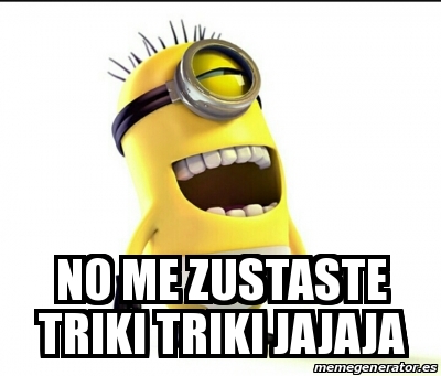 Meme Personalizado - no me zustaste triki triki jajaja - 18890770