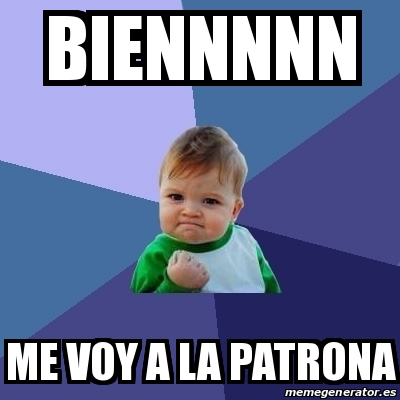 Meme Bebe Exitoso - biennnnn me voy a la patrona - 18891022