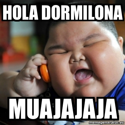 Meme fat chinese kid - hola dormilona muajajaja - 18891521