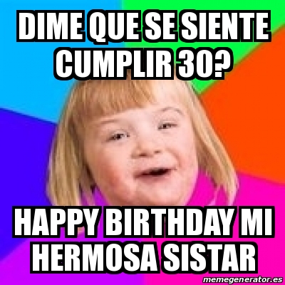 Meme Retard Girl - dime que se siente cumplir 30? happy birthday mi ...