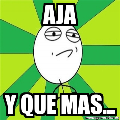 Meme Challenge Accepted - Aja Y que mas... - 18095713