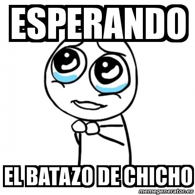 Meme Por favor - esperando el batazo de chicho - 18096193
