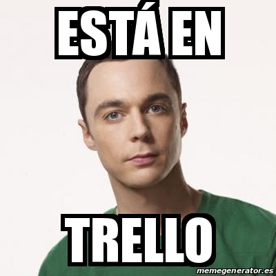 Meme Sheldon Cooper - estÃ¡ en trello - 18097821