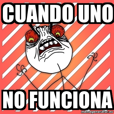 Meme I Hate - Cuando UNO No funciona - 18099152