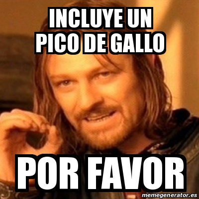Meme Boromir - Incluye un pico de gallo Por favor - 18099450