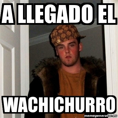 Meme Scumbag Steve - a llegado el wachichurro - 18902941