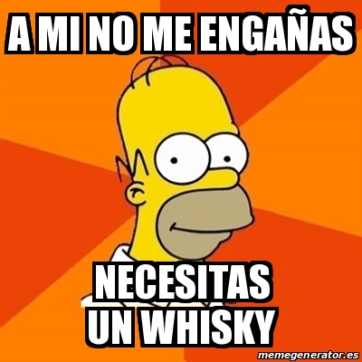 Meme Homer - a mi no me engaÃ±as necesitas un whisky - 18905284