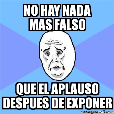 Meme Okay Guy - no hay nada mas falso que el aplauso despues de exponer ...