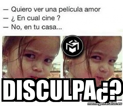 Meme Personalizado - disculpaÂ¿? - 18906797