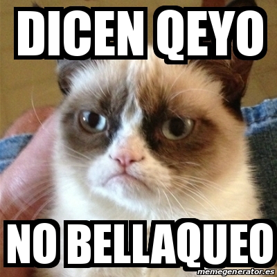Meme Grumpy Cat - DICEN QEYO NO BELLAQUEO - 18910062