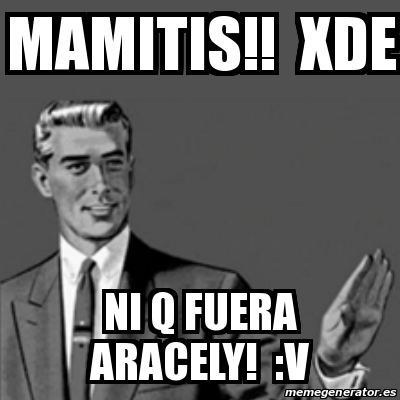 Meme Correction Guy - Mamitis!! Xde Ni q fuera Aracely! :v - 18914161