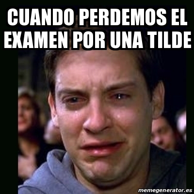 Meme crying peter parker - cuando perdemos el examen por una tilde ...