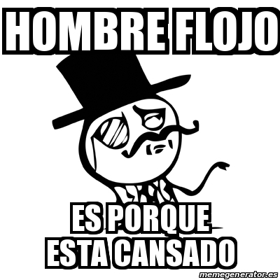 Meme Feel Like A Sir - hombre flojo es porque esta cansado - 18919076