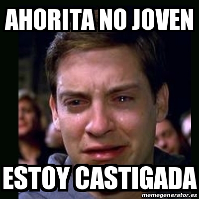 Meme crying peter parker - Ahorita no JOVEN ESTOY CASTIGADA - 18921664